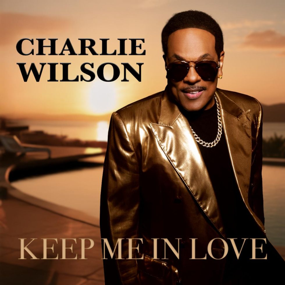 Charlie Wilson Releases New Single "Keep Me In Love" - YouKnowIGotSoul.com
